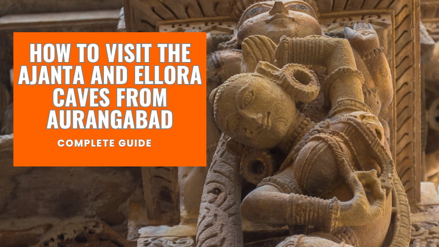 Visit Ajanta & Ellora Caves from Aurangabad – Full Guide